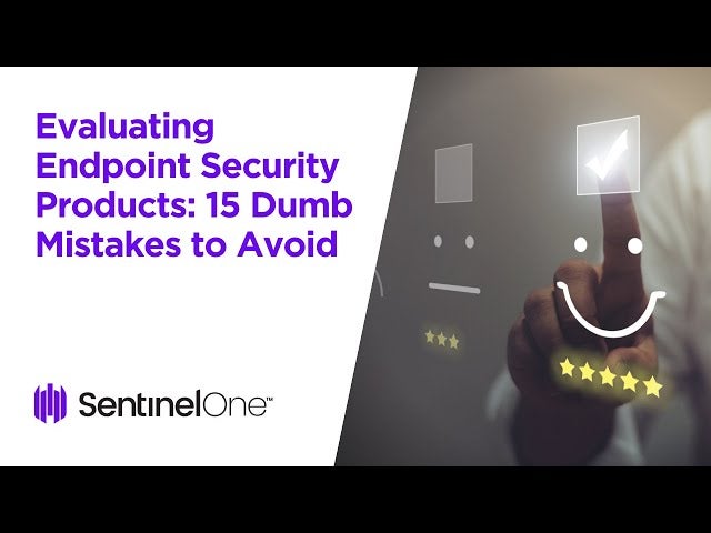 Evaluating Endpoint Security Products: 15 Dumb Mistakes to Avoid ...